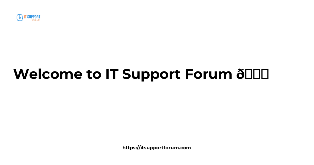 Welcome to IT Support Forum 🎉 | IT Support Forum